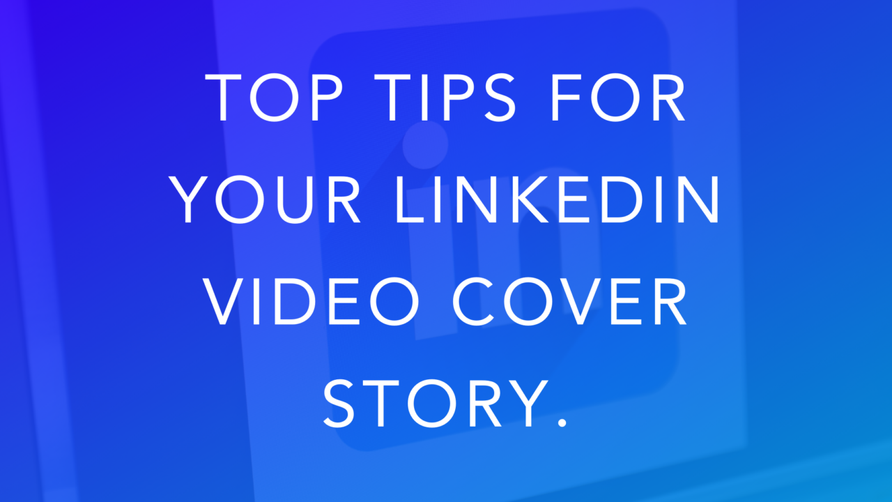 Top Tips for your LinkedIn Video Cover Story
