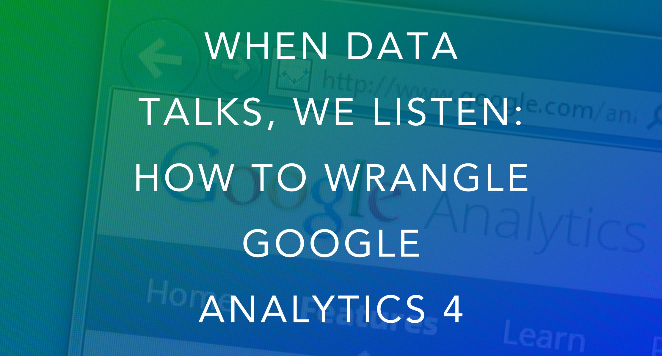How To Wrangle Google Analytics 4 Oh Snap Social 