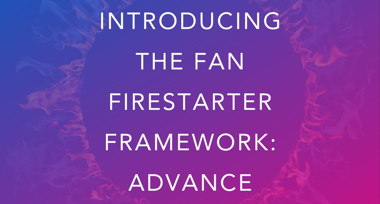 Introducing the Fan Firestarter Framework: AdvanceOh Snap! Social®