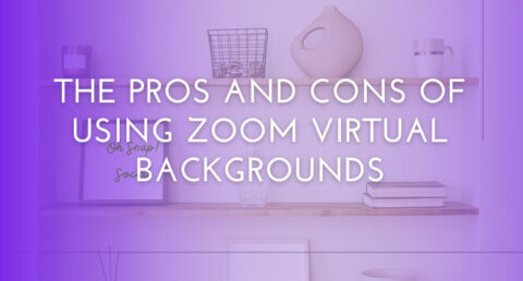 Fake it While you Make it! The Pros and Cons of Using Zoom Virtual ...